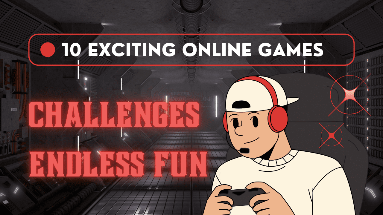 Dive into These 10 Exciting Online Games for Endless Fun and Challenges ...