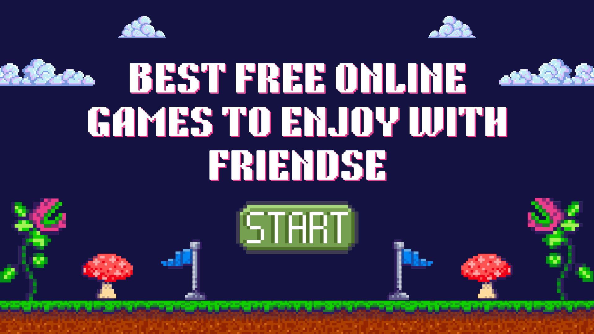 Best Free Online Games To Enjoy With Friends – W3technic
