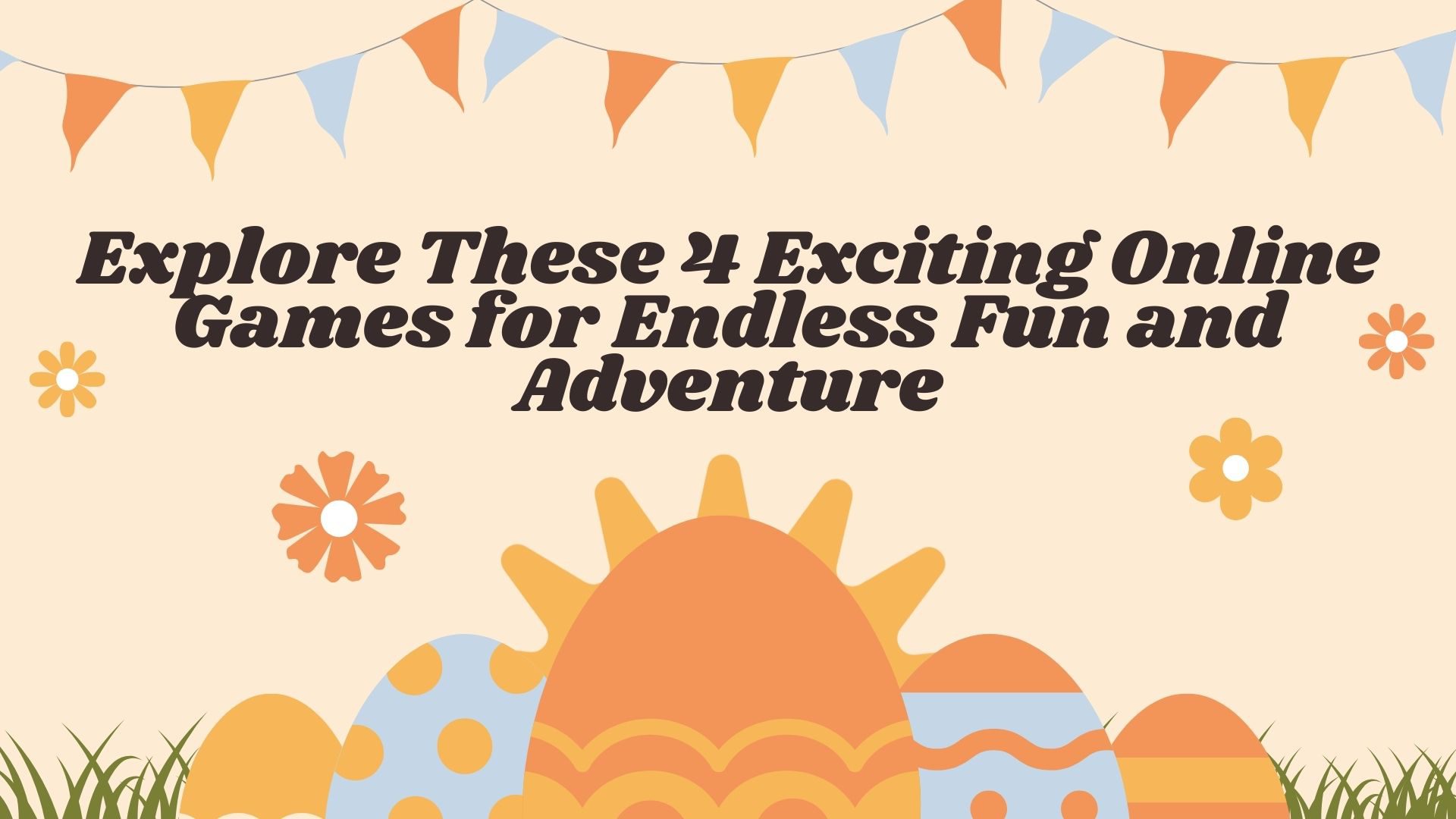 Explore These 4 Exciting Online Games for Endless Fun and Adventure ...